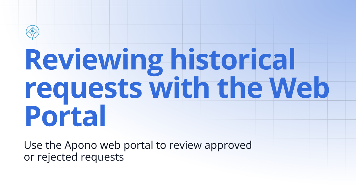 Reviewing historical requests with the Web Portal | Apono